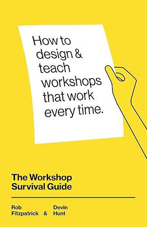 The Workshop Survival Guide: How to design and teach educational ...